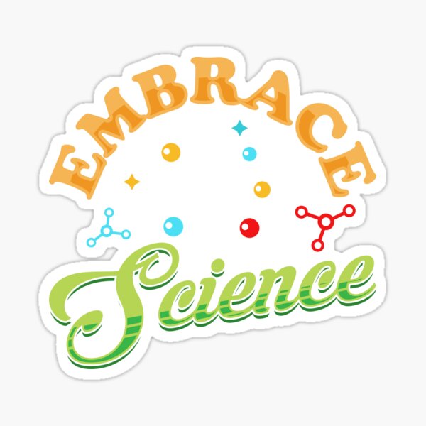 "Embrace Science - Everyday Life For Everyone Saying" Sticker by ...