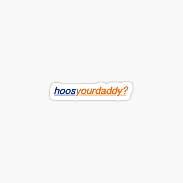 "hoos your daddy " Sticker for Sale by StellasCosmos | Redbubble