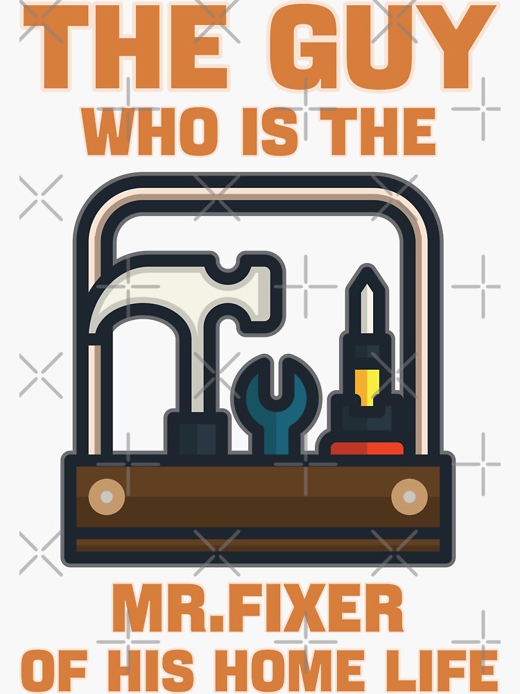"The Guy who is the Mr.Fixer " Sticker for Sale by onzpacesdesign ...