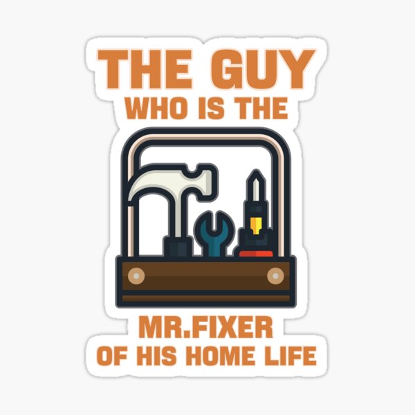 "The Guy who is the Mr.Fixer " Sticker for Sale by onzpacesdesign ...