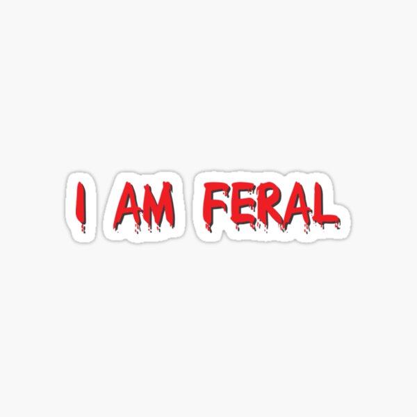"I Am Feral" Sticker for Sale by fasiaredoti | Redbubble