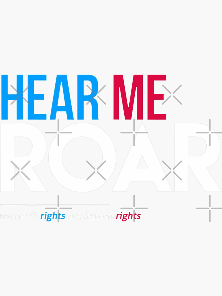 "Hear Me Roar Women's Rights are Human Rights" Sticker by MeyoshiGil99 ...