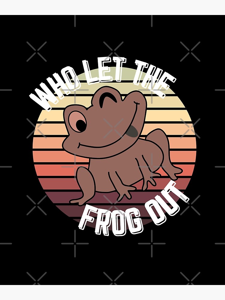 "Who Let The Frog Out" Poster for Sale by designerpriti | Redbubble