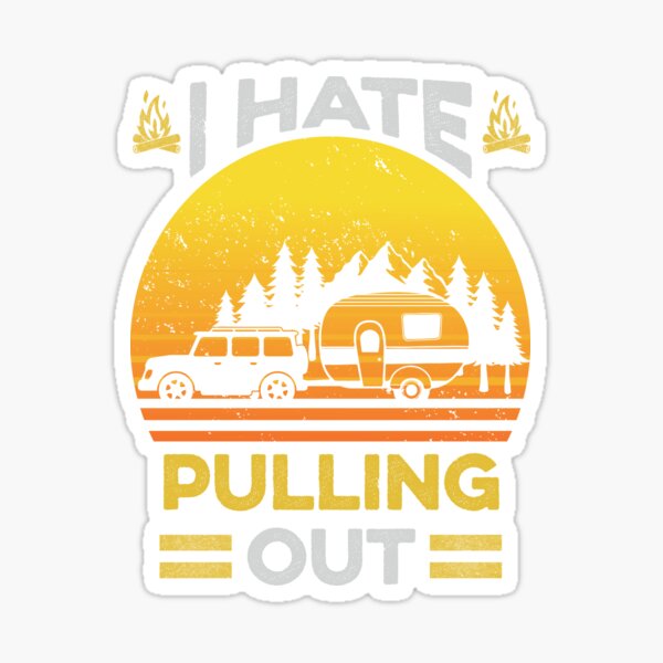 "Camping I Hate Pulling Out Retro Travel Trailer" Sticker by toddroot96 ...