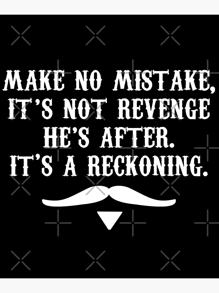 Make No Mistake Its Not Revenge He's After Its A Reckoning Premium ...