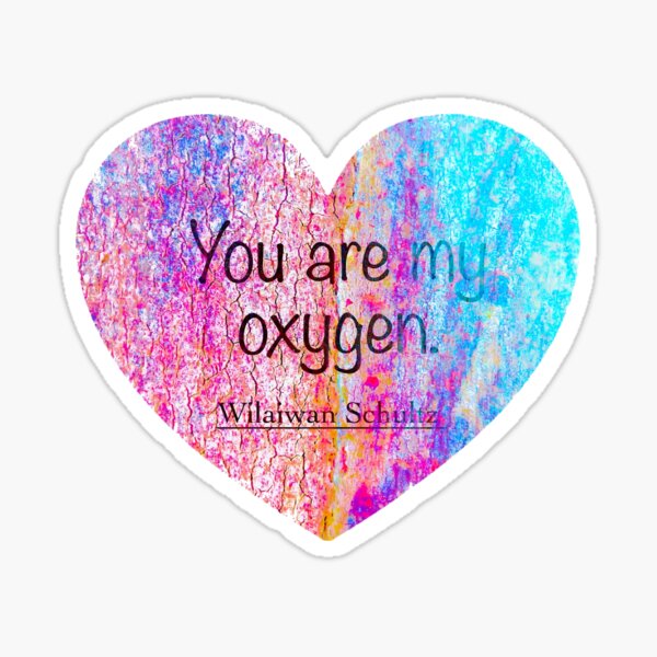 "You are my oxygen." Sticker by wilaiwanschultz | Redbubble