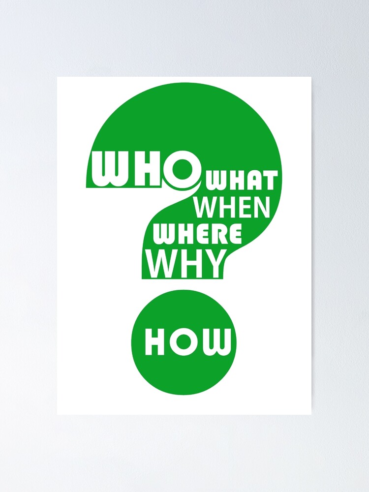 "Who, What, When, Where, Why, & How?" Poster for Sale by jgevans ...
