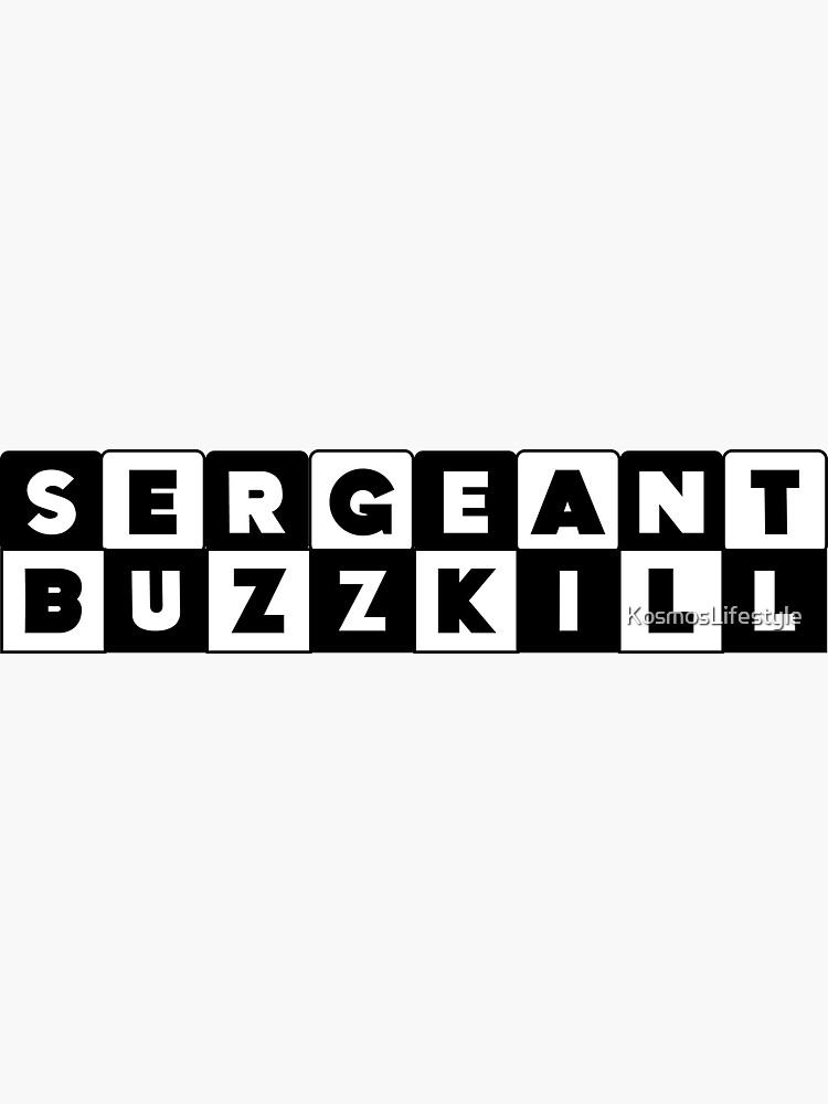 "Sergeant Buzzkill" Sticker by KosmosLifestyle | Redbubble