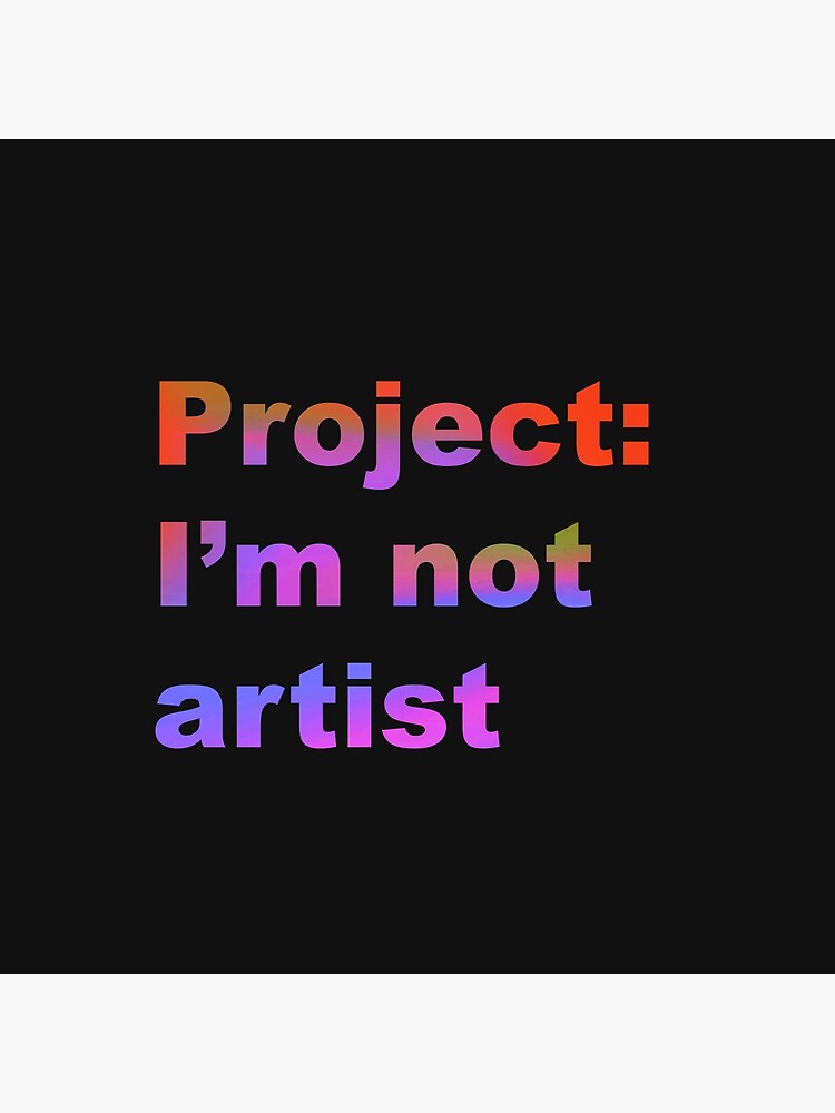 "Project: I'm not Artist" Poster for Sale by AMIRANDONE | Redbubble