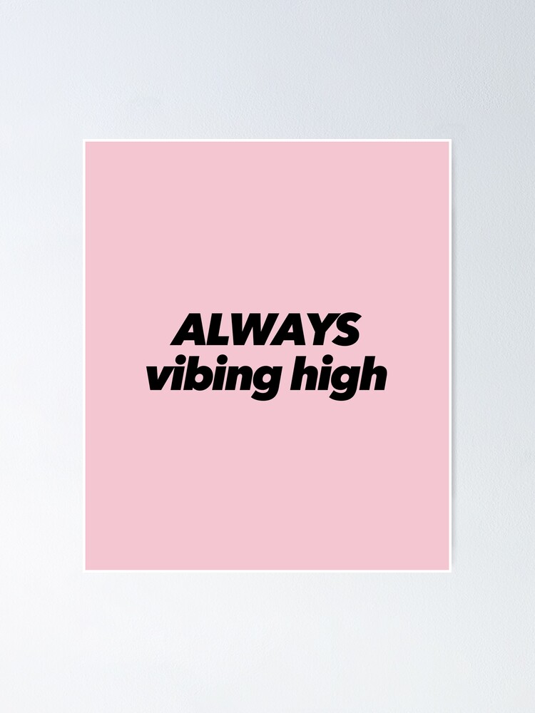 "ALWAYS Vibing High" Poster for Sale by ambitiousclub | Redbubble