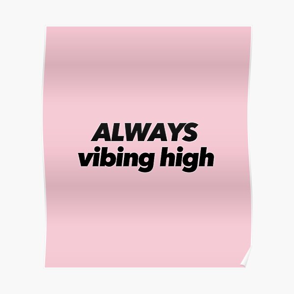 "ALWAYS Vibing High" Poster for Sale by ambitiousclub | Redbubble