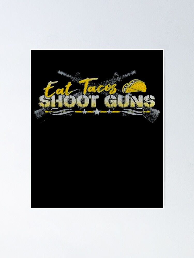 "Official Eat Tacos Shoot Guns " Poster for Sale by WeeksButler | Redbubble