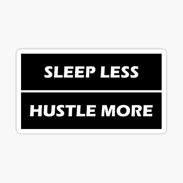 Sleep Less Hustle More Sticker For Sale By Venturedesign Redbubble