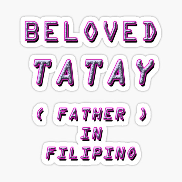 " BELOVED TATAY, FATHER IN FILIPINO 2" Sticker for Sale by ILA-DODO ...