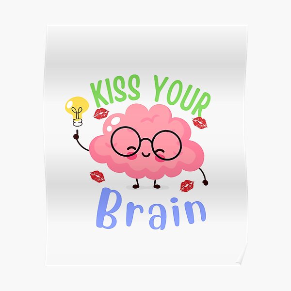 "Kiss Your Brain (Mental Health Awareness)" Poster for Sale by i ...