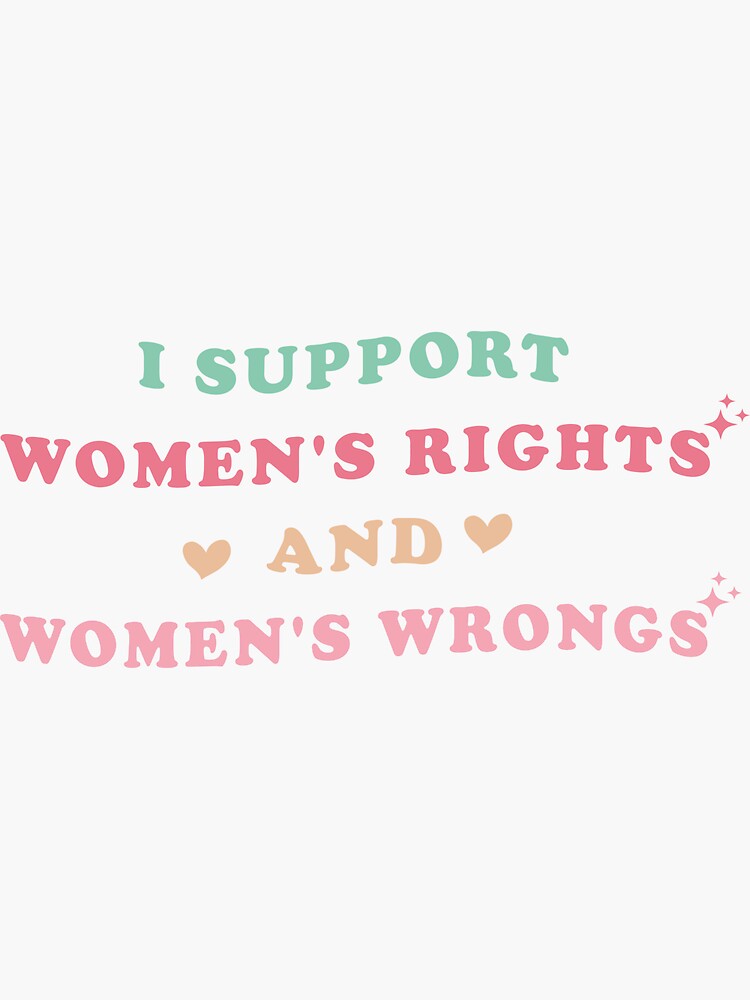 " i support womens rights and womens wrongs Sticker" Sticker for Sale ...