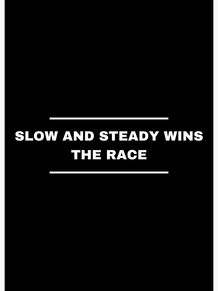 "Motivational - Slow and steady wins the race" Poster for Sale by Parz--Art | Redbubble