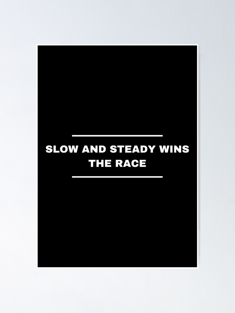 "Motivational - Slow and steady wins the race" Poster for Sale by Parz ...