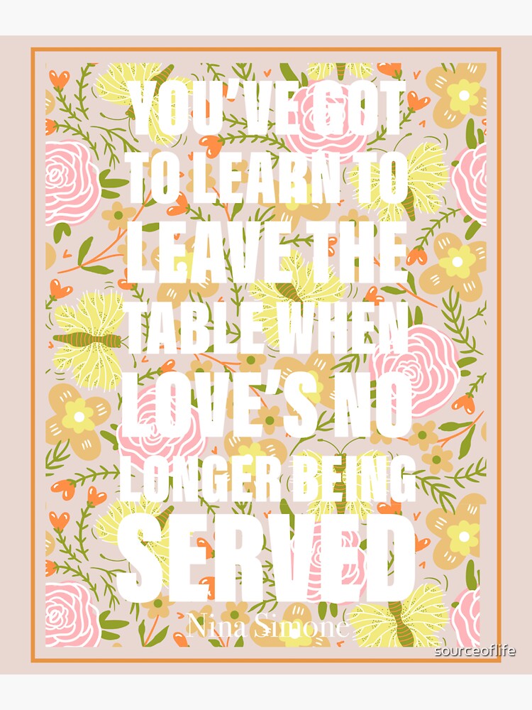 "You’ve got to learn to leave the table when love’s no longer being ...