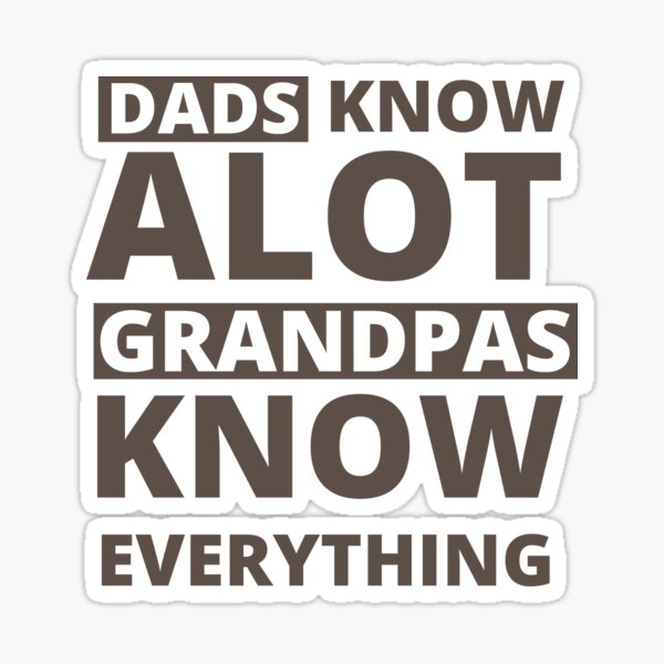"Grandpas Know Everything!" Sticker by CrisTEE | Redbubble
