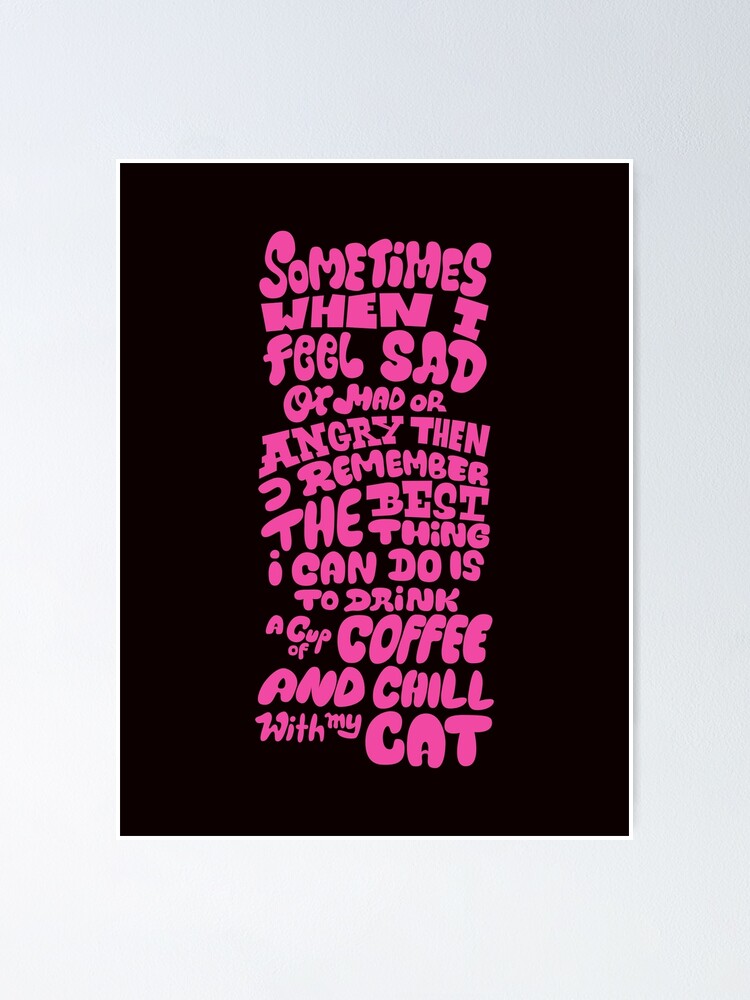 "Sometimes when I'm sad...chill with my cat and drink a coffee. Cute ...