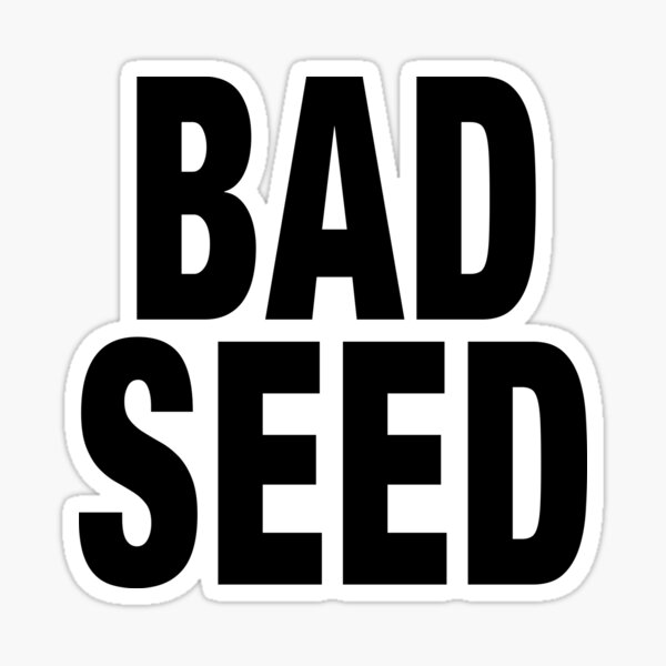 "BAD SEED " Sticker for Sale by BlackFadeMedia | Redbubble