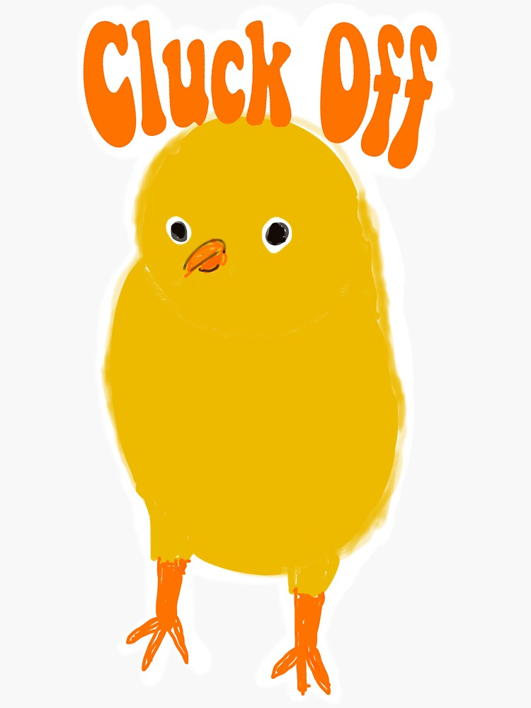 "Cluck off" Sticker by Itsfineimfine | Redbubble
