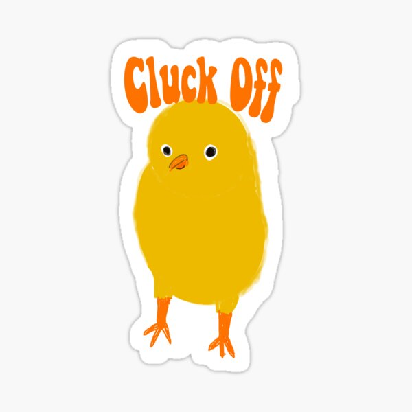 "Cluck off" Sticker by Itsfineimfine | Redbubble