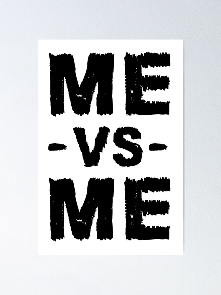 "Me vs Me" Poster for Sale by JackCurtis1991 | Redbubble
