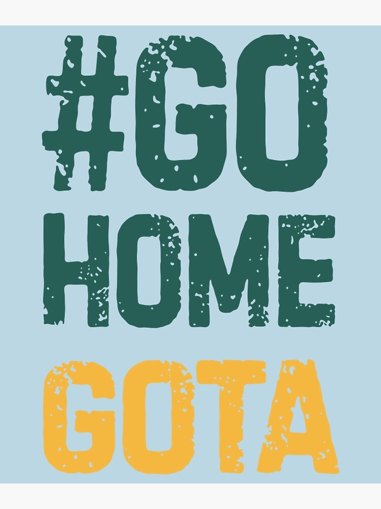 "go home gota " Poster for Sale by CubeShirts | Redbubble