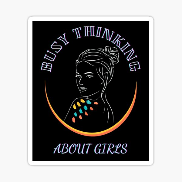 "Busy Thinking About GIRLS" Sticker by ColorStyles | Redbubble
