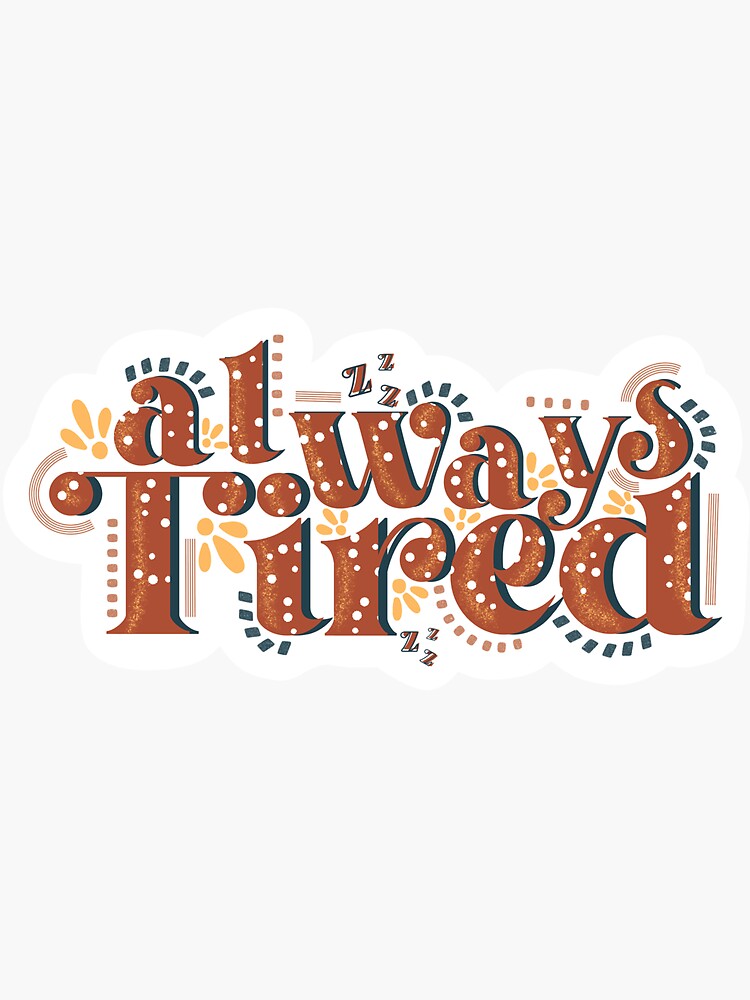 "Always Tired" Sticker by AshleyHenne | Redbubble