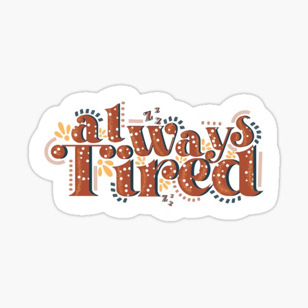 "Always Tired" Sticker by AshleyHenne | Redbubble