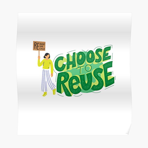 "Choose to reuse " Poster for Sale by Jaadueekala | Redbubble