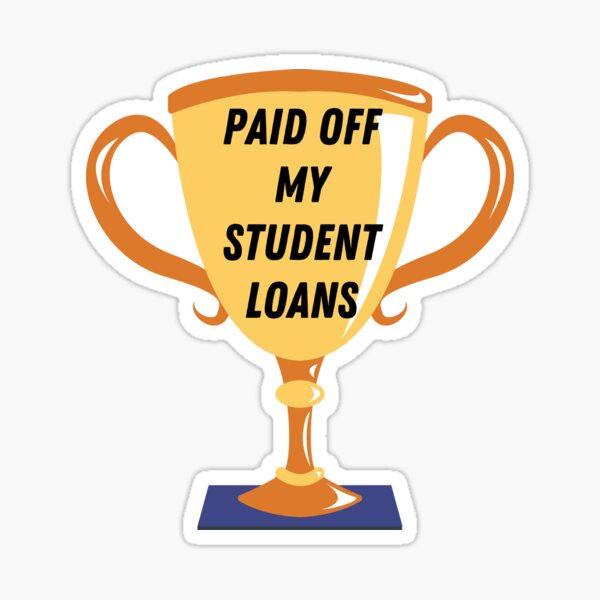 "Trophy: paid off my student loans" Sticker for Sale by ThoughtJumble ...