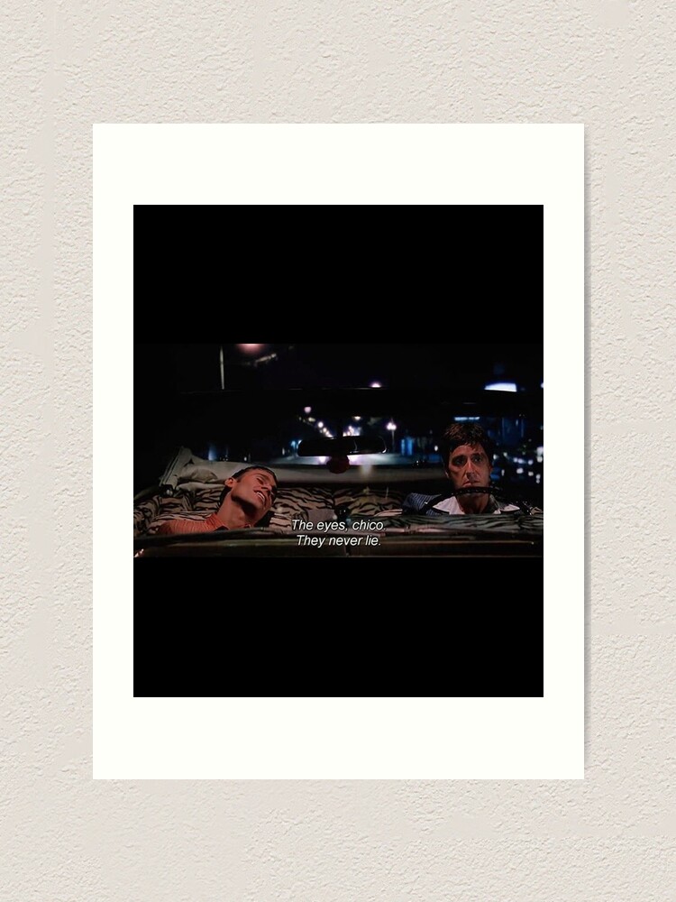 "Scarface "The eyes chico, they never lie"" Art Print for Sale by ...