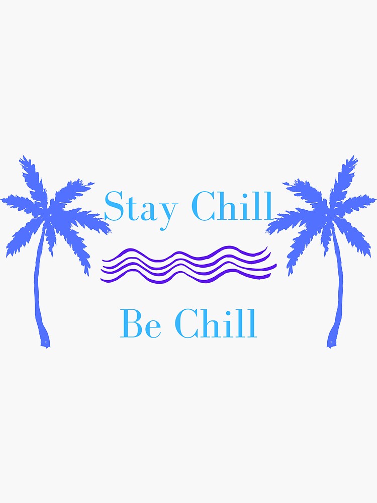 "Stay Chill Be Chill" Sticker for Sale by SinCity4 | Redbubble