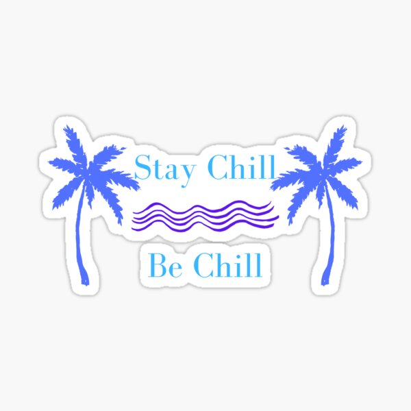 "Stay Chill Be Chill" Sticker for Sale by SinCity4 | Redbubble