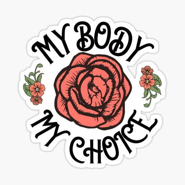 "My Body My Choice" Sticker by Printshac | Redbubble