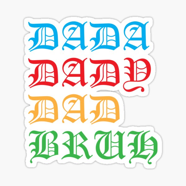 "DADA DADY DAD BRUH" Sticker for Sale by farshad01 | Redbubble