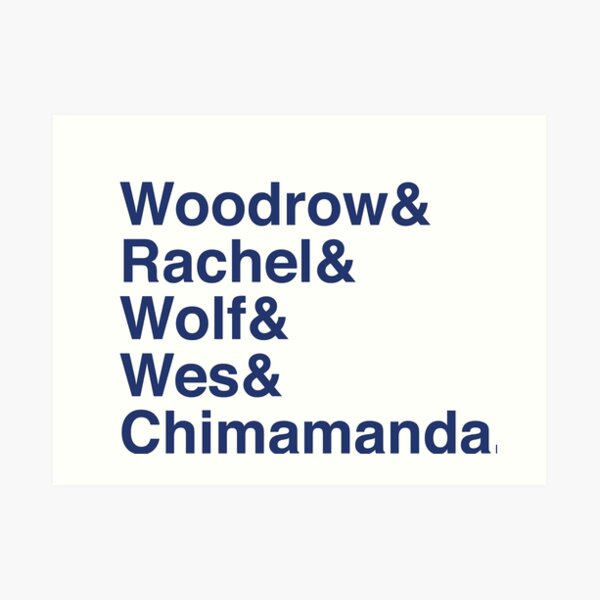 "Woodrow & Rachel & Wolf & Wes & Chimamanda." Art Print for Sale by ...