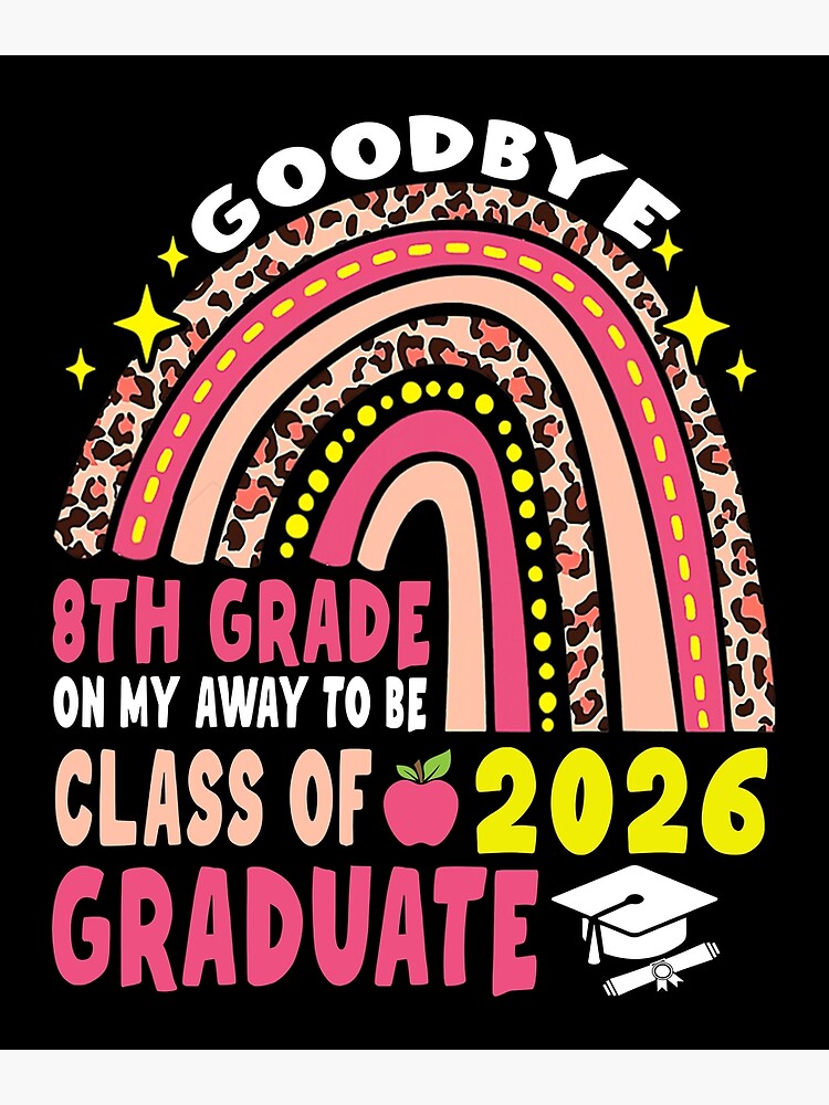 " Goodbye 8th Grade Class Of 2026 Graduate 8th Grade rainbow" Poster by ...