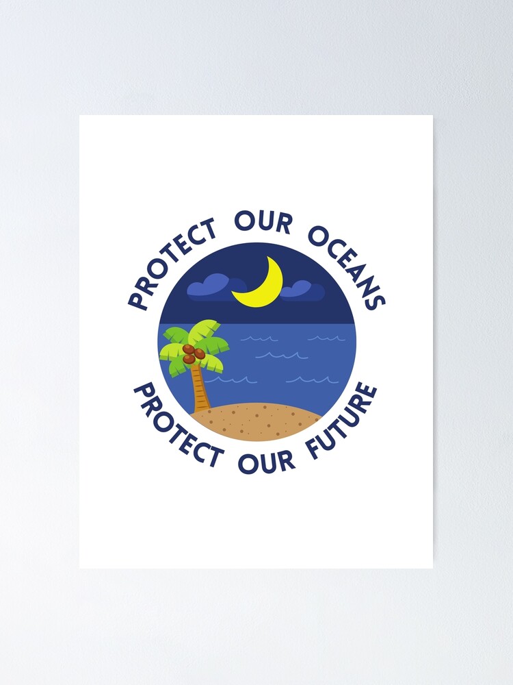 "protect our oceans, protect our future" Poster for Sale by huape ...