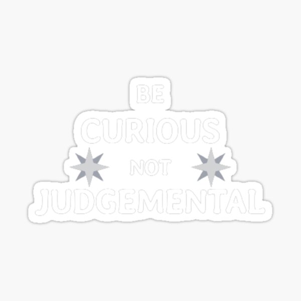 "Be Curious Not Judgemental" Sticker by ibrahimsn | Redbubble