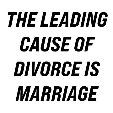 "The Leading Cause of Divorce is Marriage " Poster for Sale by Texterns ...