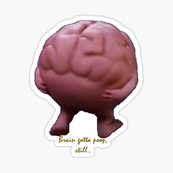 Brain Gotta Poop Stickers | Redbubble