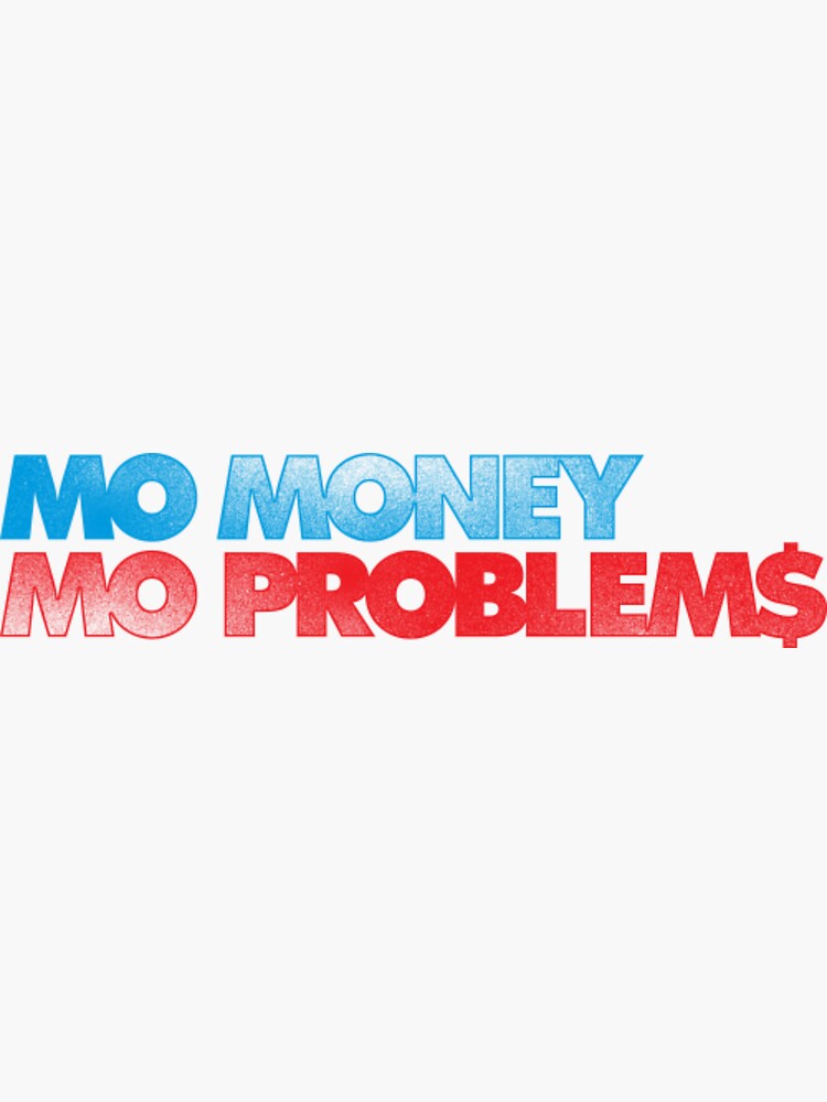 "Mo Money Mo Problems" Sticker for Sale by KirstenJansen | Redbubble