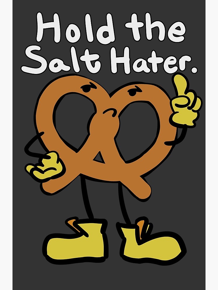"Pretzel, Hold the Salt Hater." Poster for Sale by Hitposting | Redbubble