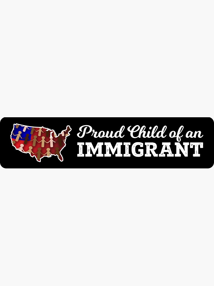 "Proud Child of an Immigrant" Sticker for Sale by pauloldham | Redbubble