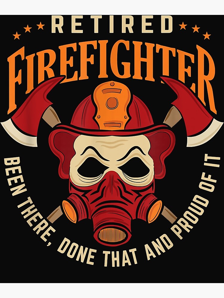 "Retired Firefighter Artwork For A Retired Firefighter" Poster for Sale ...